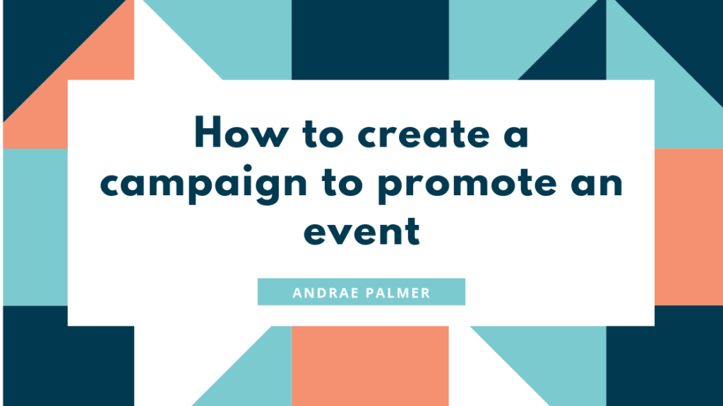 How to create a campaign to promote an event - Andrae Palmer